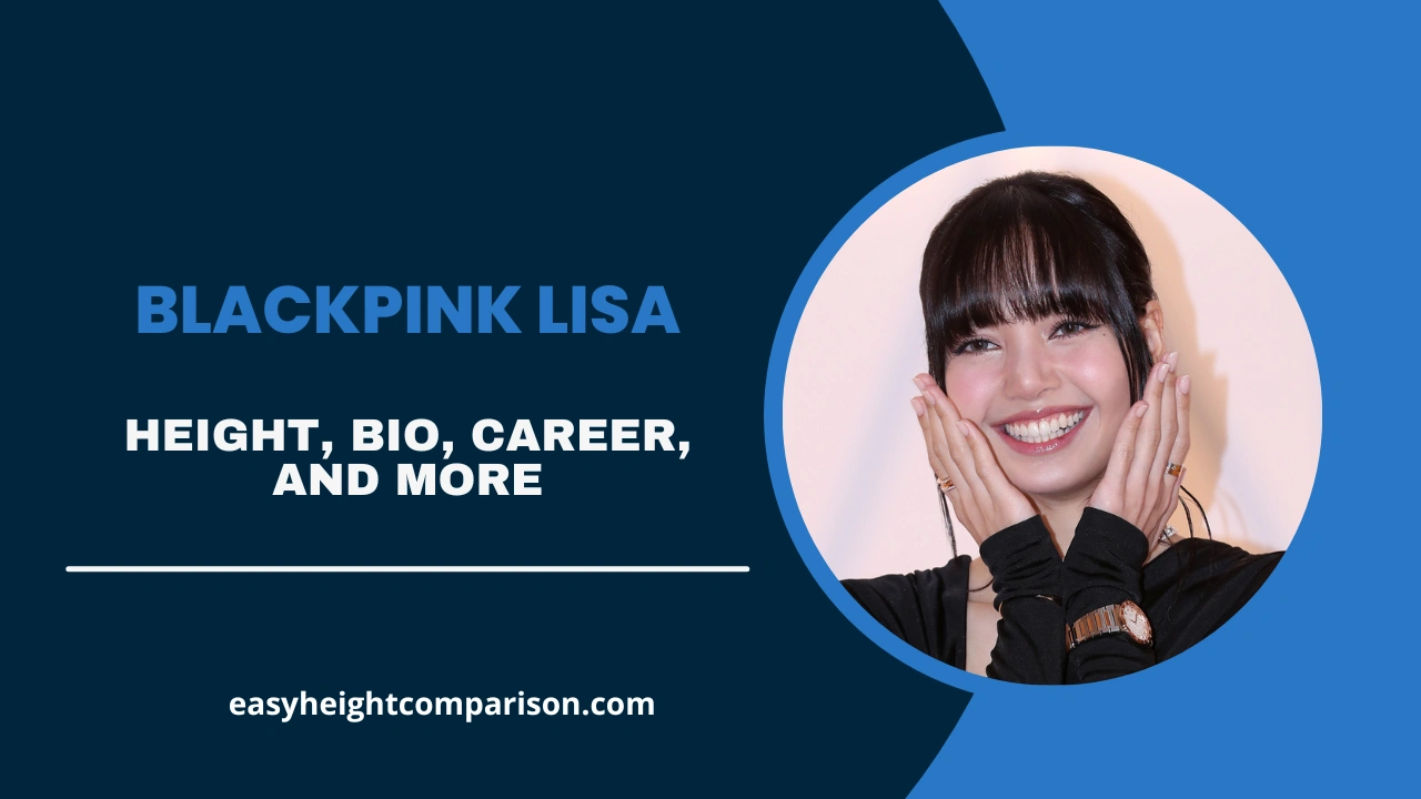BLACKPINK Lisa – Height, Age, Net Worth & Biography